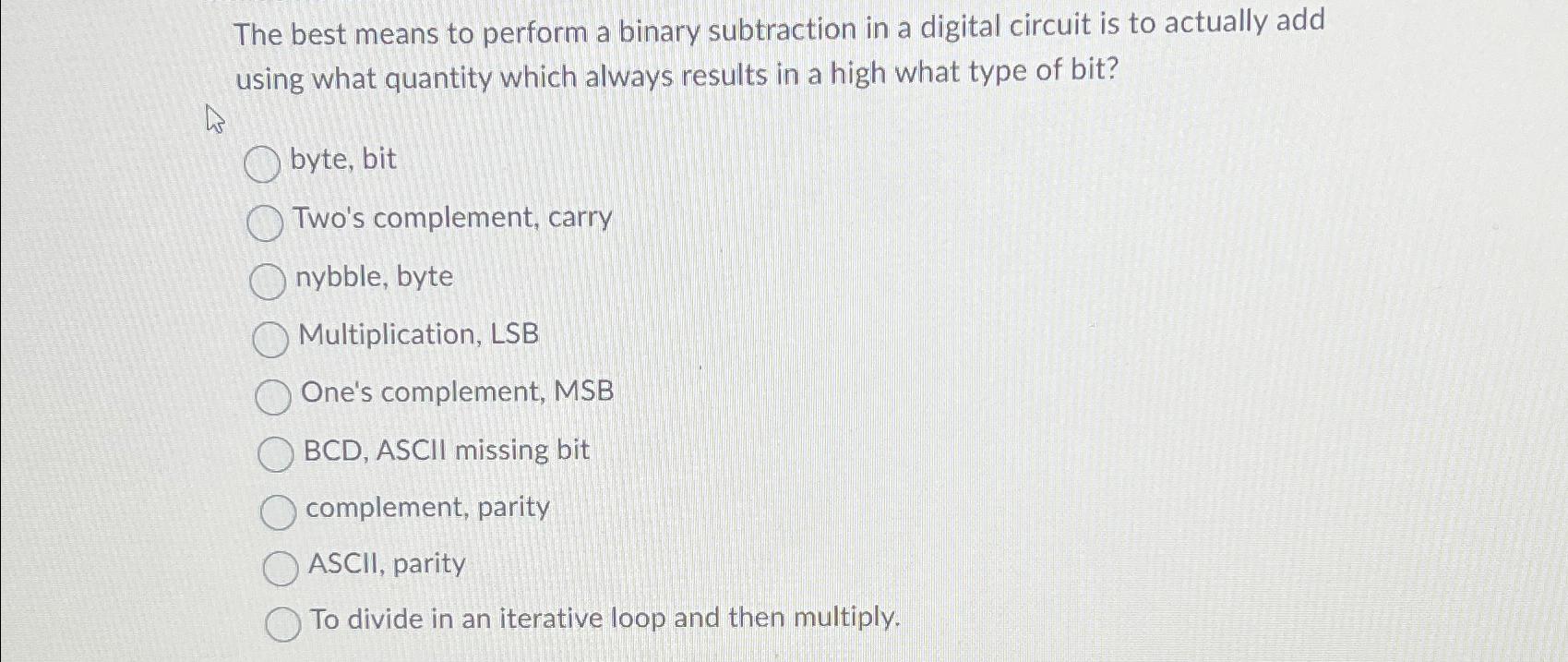 Solved The best means to perform a binary subtraction in a | Chegg.com