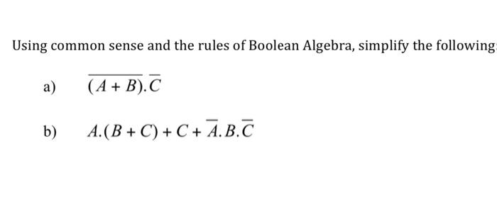 Solved Using common sense and the rules of Boolean Algebra, | Chegg.com