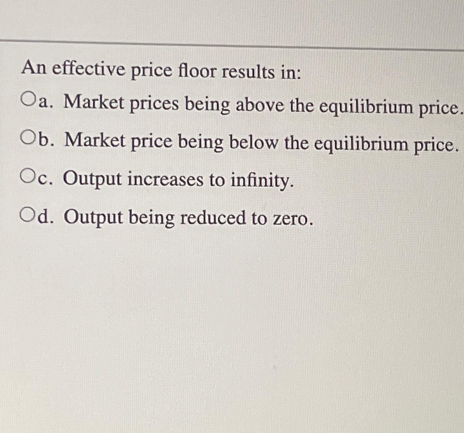 Solved An effective price floor results in:a. ﻿Market prices | Chegg.com