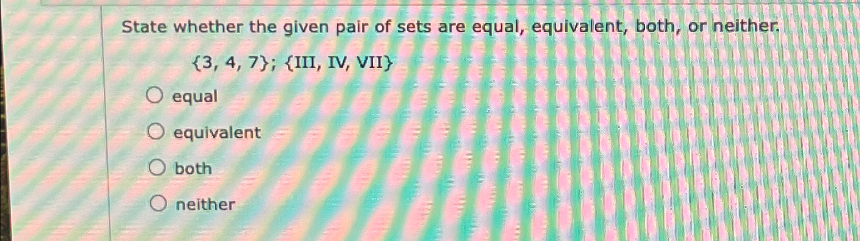 Solved State whether the given pair of sets are equal, | Chegg.com