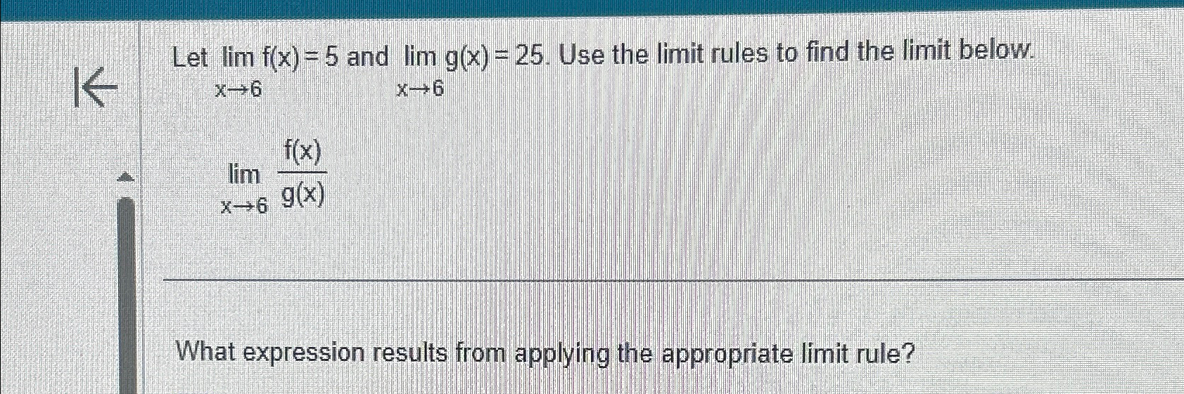 Solved Let limx→6f(x)=5 ﻿and limx→6g(x)=25. ﻿Use the limit | Chegg.com