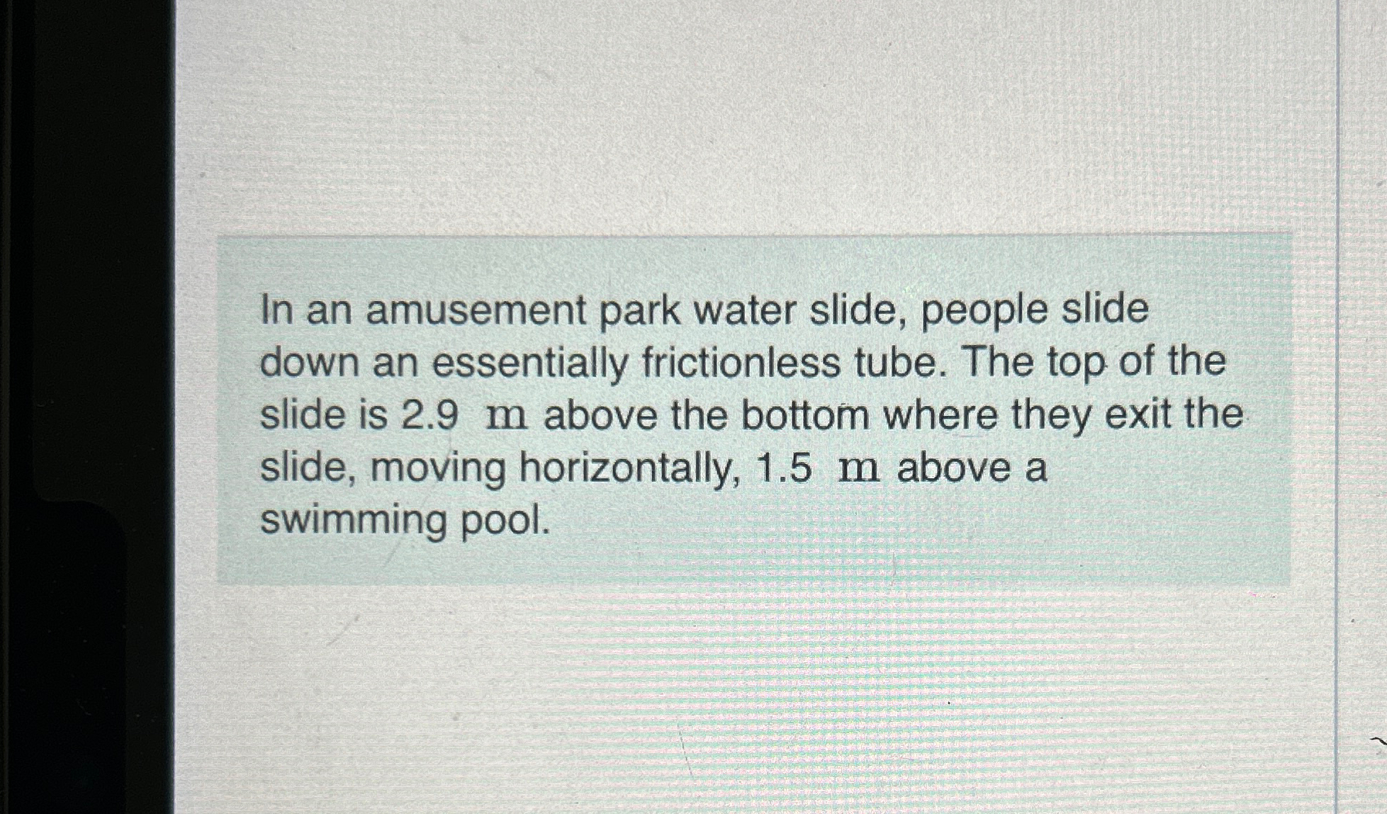 Solved In an amusement park water slide, people slide down | Chegg.com
