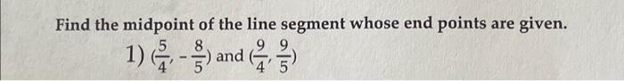 Solved Find the midpoint of the line segment whose end | Chegg.com