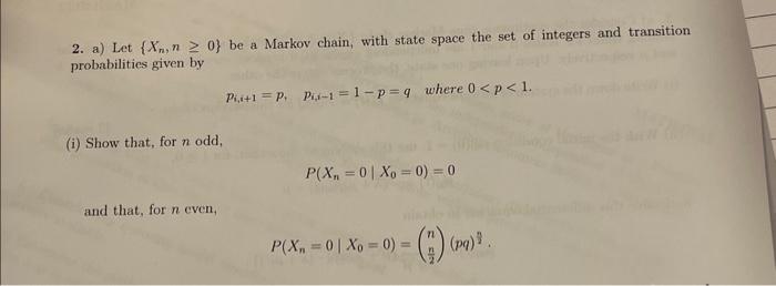 Solved 2. a) Let {Xn,n≥0} be a Markov chain, with state | Chegg.com