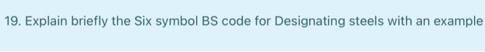 Solved 19. Explain briefly the Six symbol BS code for | Chegg.com
