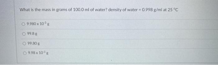 Solved What is the mass in grams of 100.0 ml of water? | Chegg.com