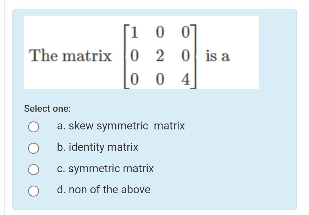 Solved The matrix [100020004] ﻿is aSelect one:a. ﻿skew | Chegg.com