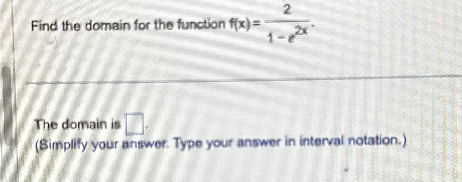 Solved Find the domain for the function f(x)=21-e2x.The | Chegg.com