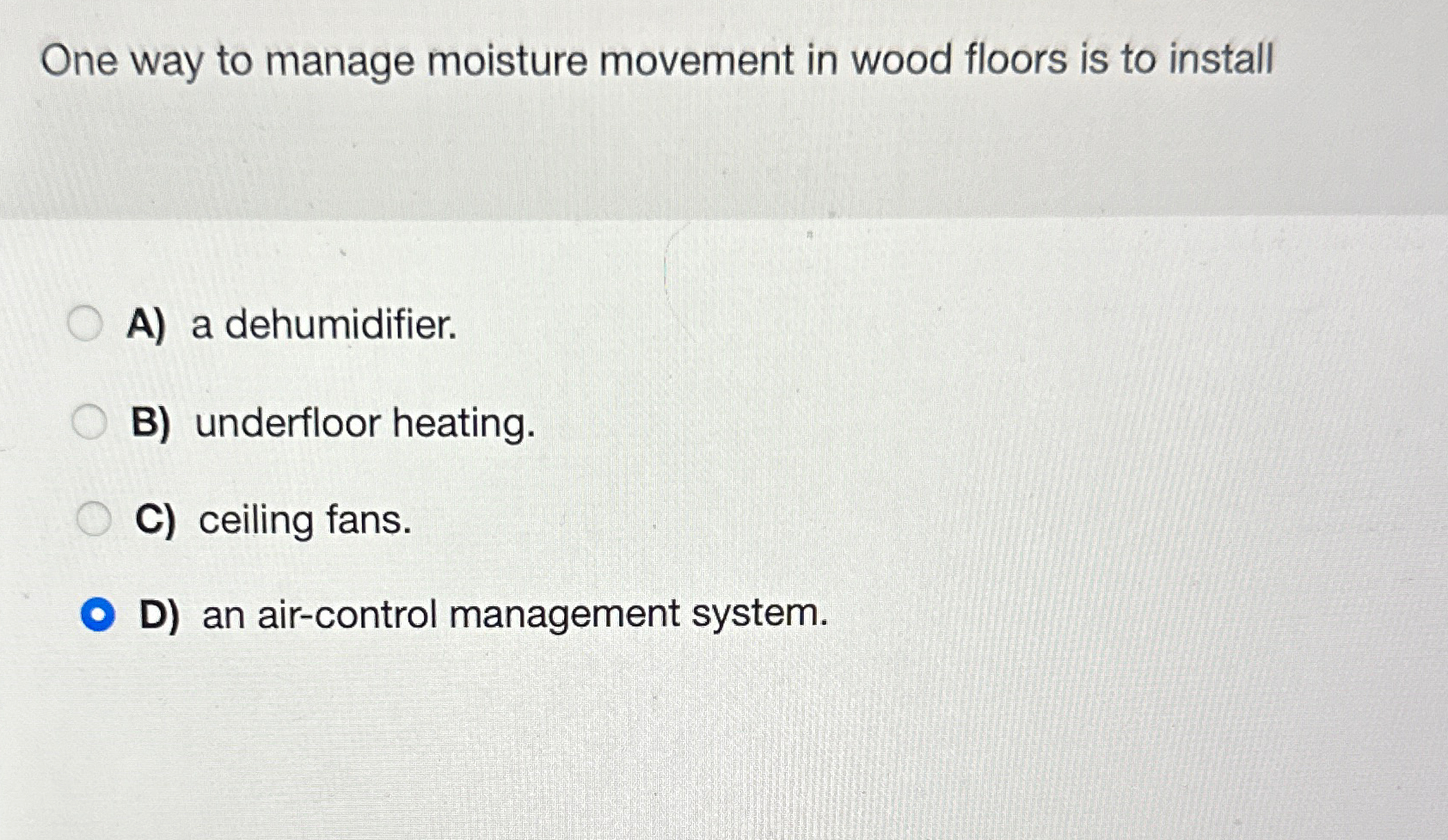 Solved One way to manage moisture movement in wood floors is | Chegg.com