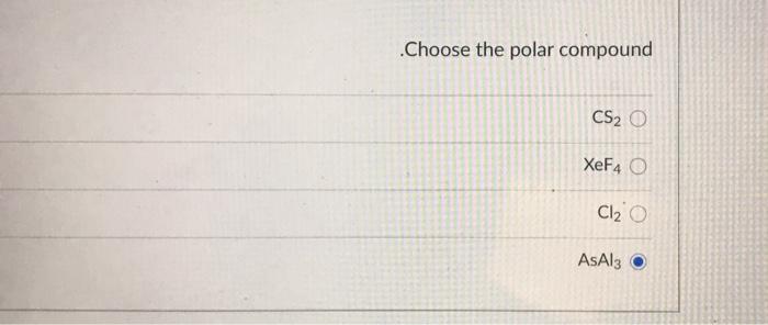 Solved Choose the polar compound CS2 O XeF4 O Cl2 AsAl3 | Chegg.com