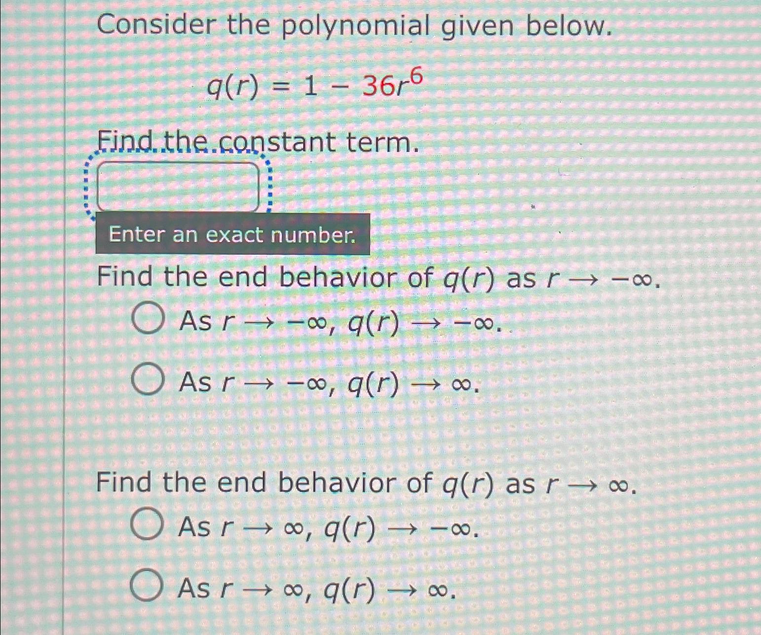 Solved Consider the polynomial given below.q(r)=1-36r6Find | Chegg.com