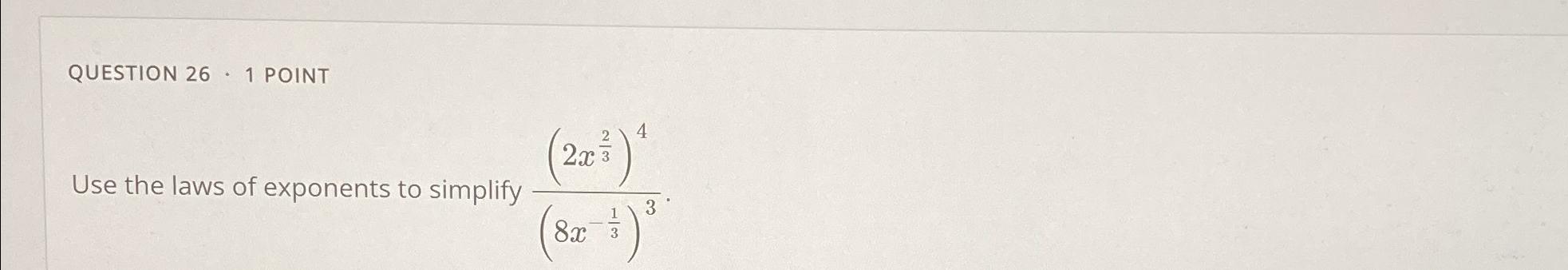 Solved QUESTION 26 - 1 ﻿POINTUse the laws of exponents to | Chegg.com