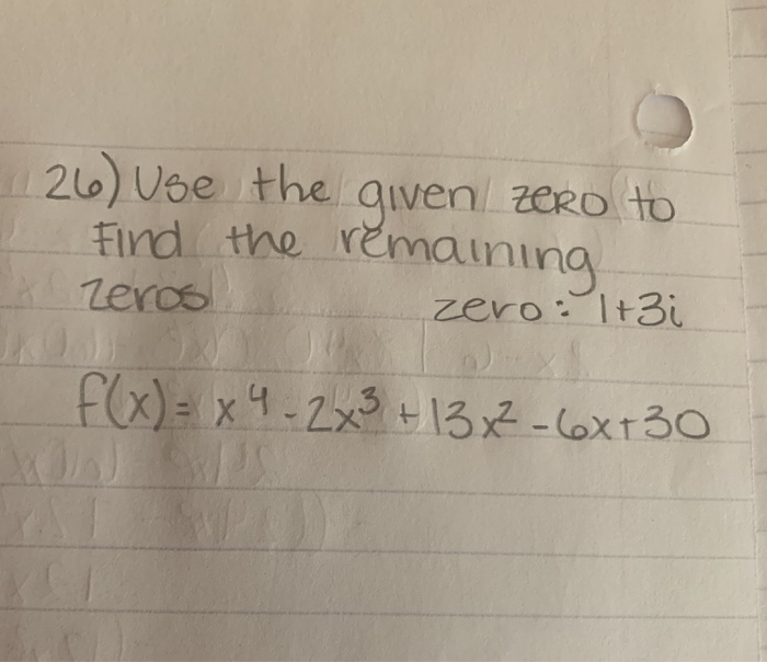 Solved 25) Use the given zero to Find the REMAINING Zeros | Chegg.com