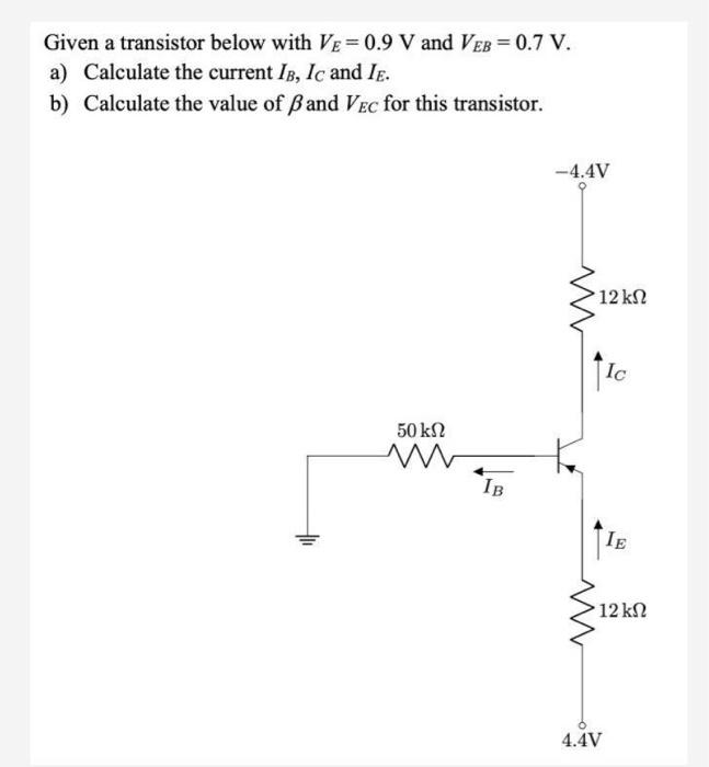 Solved Given a transistor below with VE=0.9 V and VEB=0.7 V. | Chegg.com