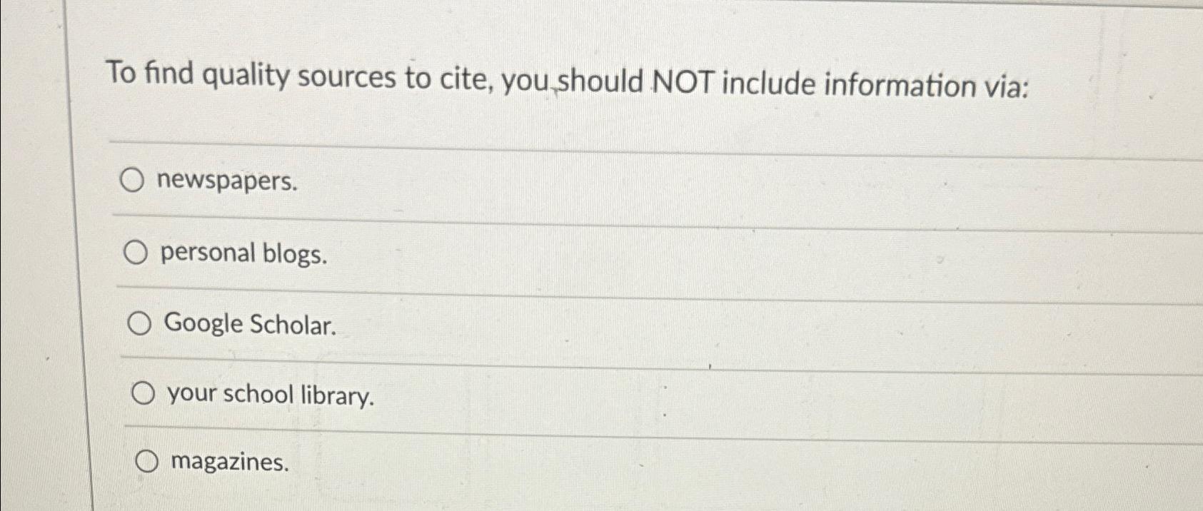 Solved To find quality sources to cite, you should NOT | Chegg.com