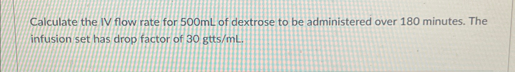 Solved Calculate the IV flow rate for 500mL ﻿of dextrose to | Chegg.com