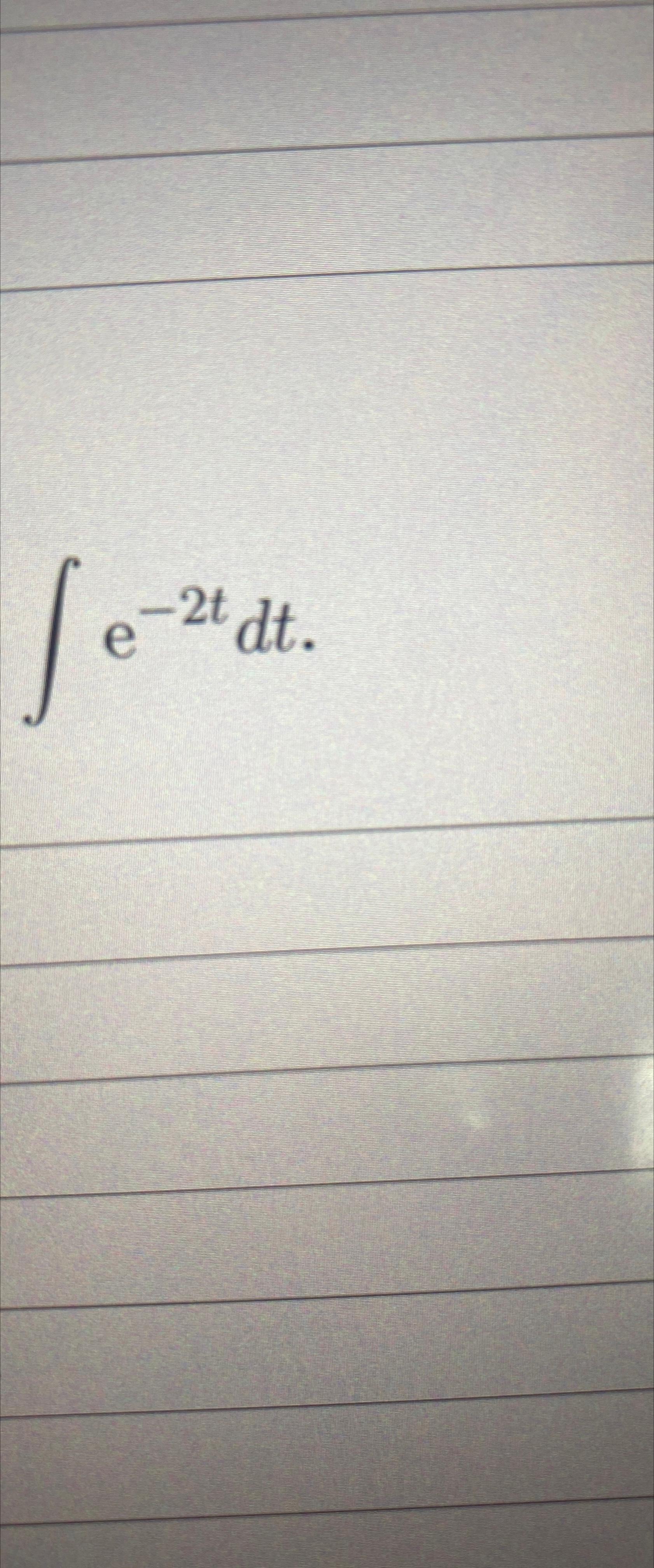 Solved ∫﻿﻿e-2tdt | Chegg.com