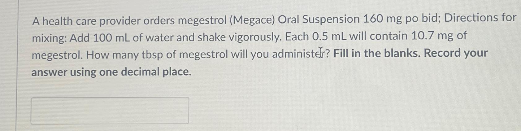 Solved A health care provider orders megestrol (Megace) | Chegg.com