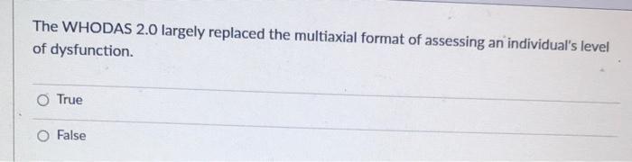 Solved The WHODAS 2.0 largely replaced the multiaxial format | Chegg.com