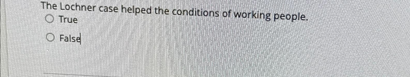 Solved The Lochner case helped the conditions of working | Chegg.com