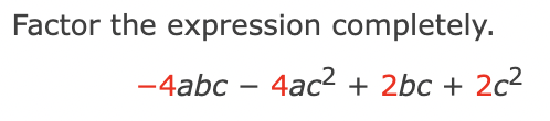 Solved Factor the expression completely.-4abc-4ac2+2bc+2c2 | Chegg.com