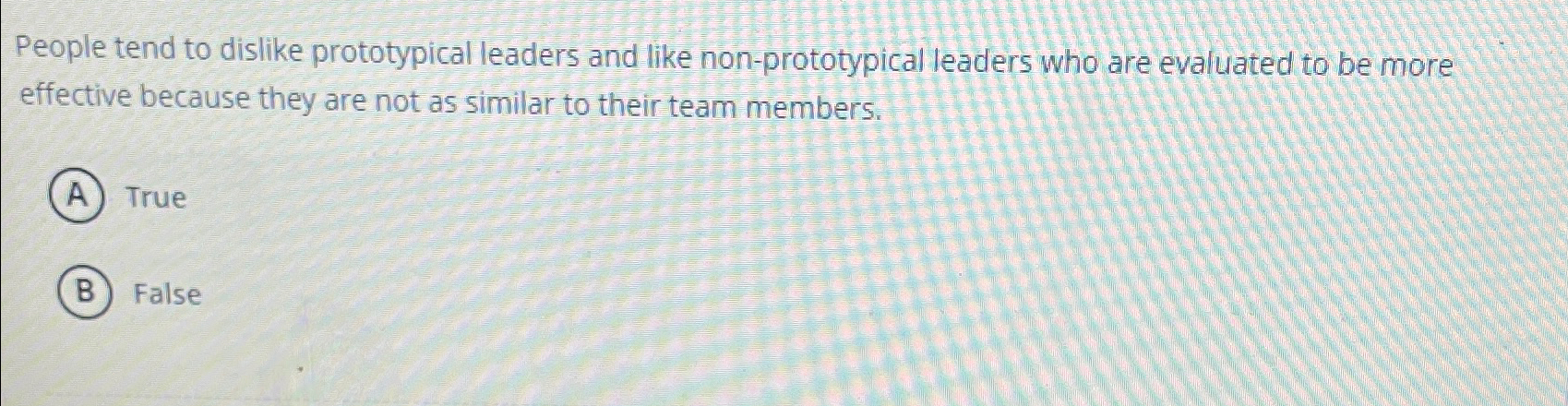 Solved People tend to dislike prototypical leaders and like | Chegg.com