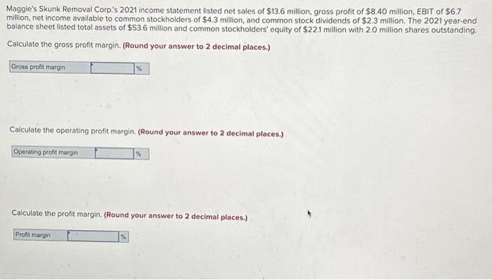 Solved Maggie's Skunk Removal Corp's 2021 income statement | Chegg.com Solved Maggie's Skunk Removal Corp's 2021 income statement | Chegg.com