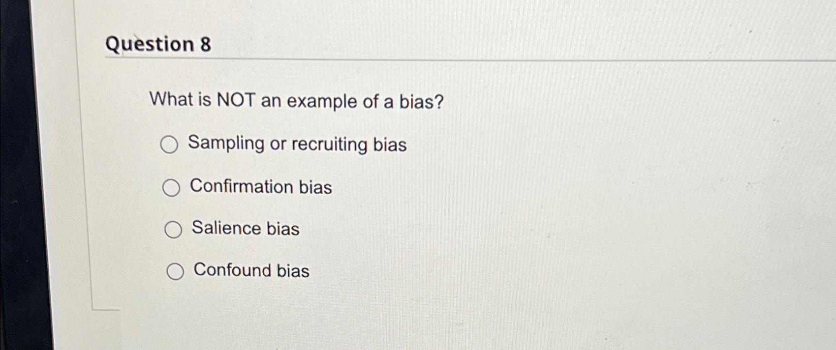 Solved Question 8What is NOT an example of a bias?Sampling | Chegg.com