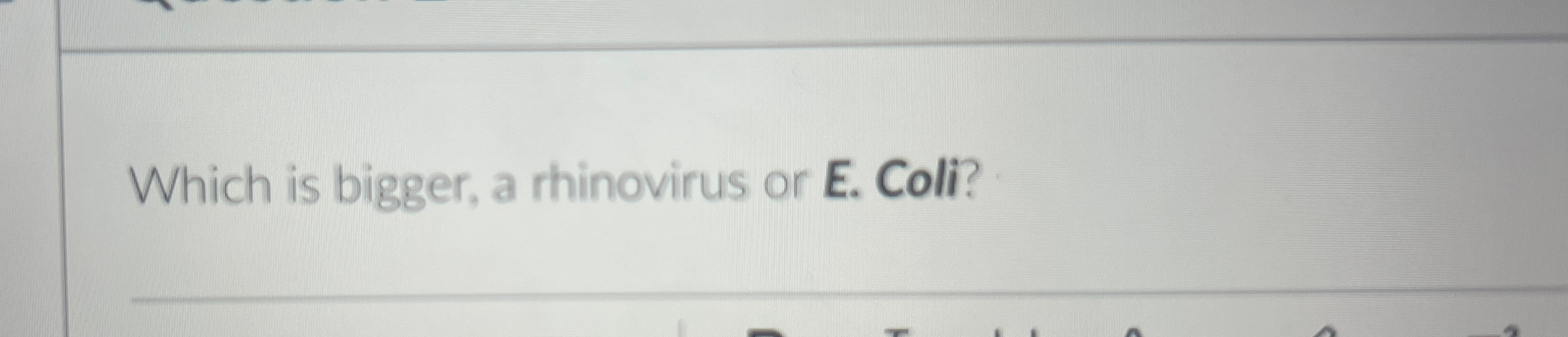 Solved Which is bigger, a rhinovirus or E. ﻿Coli? | Chegg.com