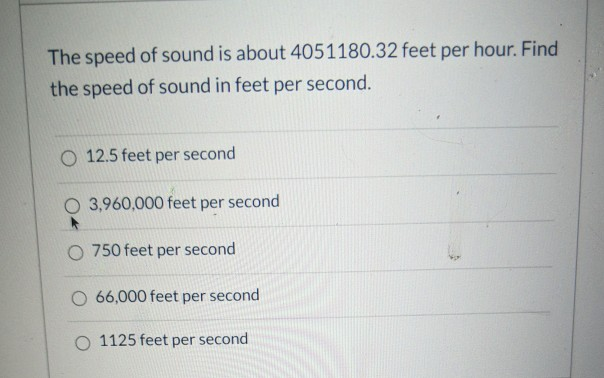 Solved The speed of sound is about 4051180.32 feet per hour. | Chegg.com