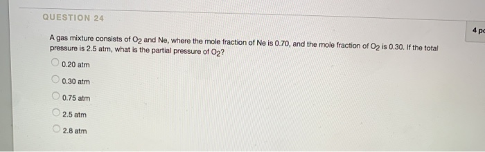 Solved QUESTION 24 4 px A gas mixture consists of O2 and Ne, | Chegg.com