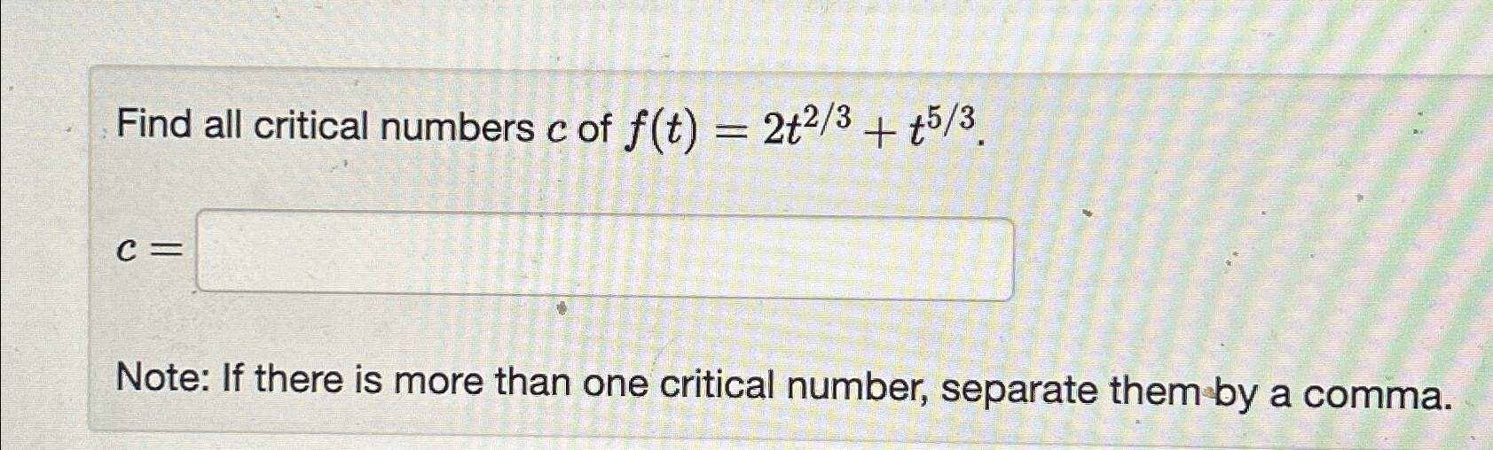 Solved Find all critical numbers c ﻿of f(t)=2t23+t53.c=Note: | Chegg.com