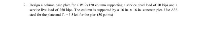 Solved 2. Design a column base plate for a W12x120 column | Chegg.com