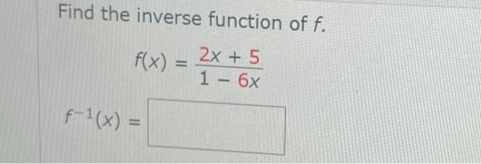 Solved Find the inverse function of f. f(x)=1−6x2x+5f−1(x)= | Chegg.com