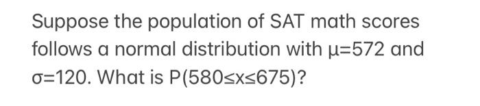 Solved Suppose the population of SAT math scores follows a | Chegg.com