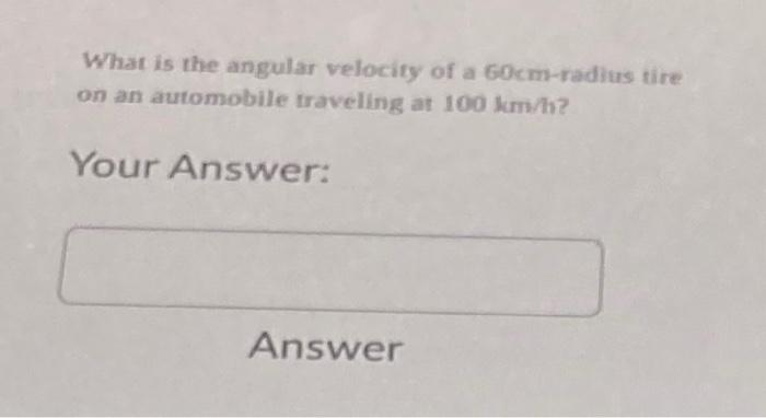 Solved What is the angular velocity of a 60 cm-radius tire | Chegg.com