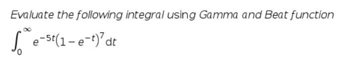 Solved Evaluate the following integral using Gamma and Beat | Chegg.com