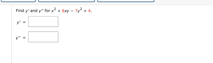 Solved Find y' ﻿and y'' ﻿for x2+8xy-7y2=4.y'=y''= | Chegg.com