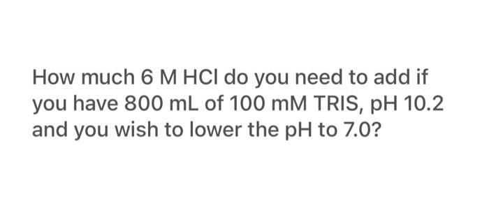 Solved How much 6 M HCl do you need to add if you have 800 | Chegg.com