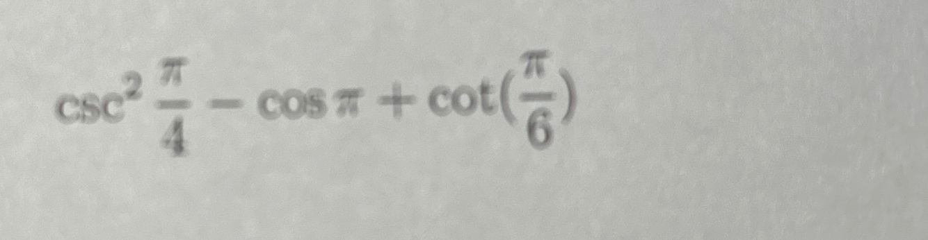 Solved csc2π4-cosπ+cot(π6) | Chegg.com