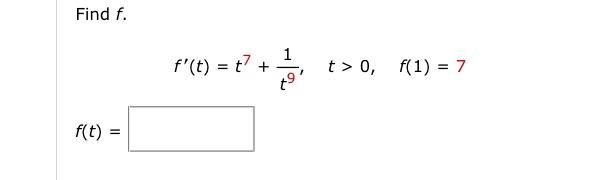 Solved Find f. f′(t)=t7+t91,t>0,f(1)=7 f(t)= | Chegg.com
