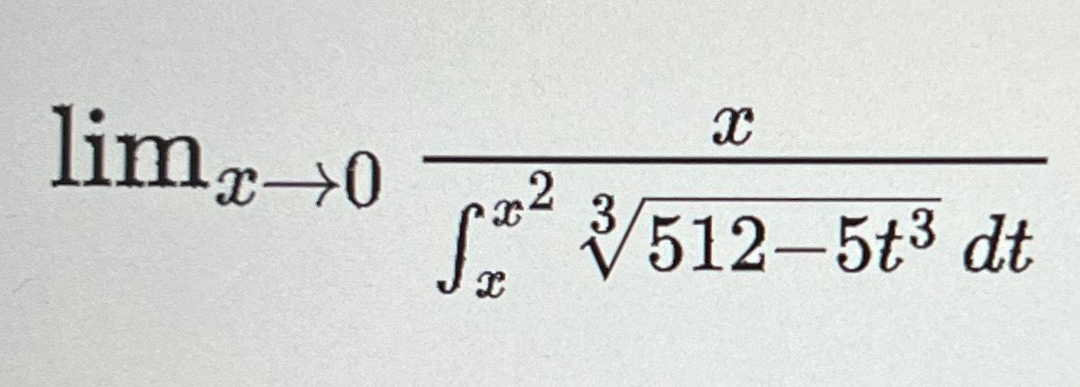 Solved limx→0x∫xx2512-5t33dt | Chegg.com