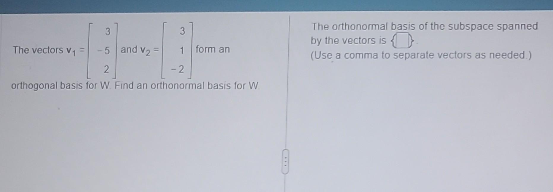 Solved The vectors v1=⎣⎡3−52⎦⎤ and v2=⎣⎡31−2⎦⎤ form an The | Chegg.com