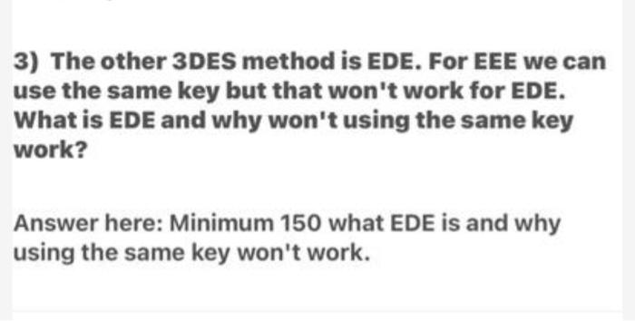 Solved 3) The other 3DES method is EDE. For EEE we can use | Chegg.com