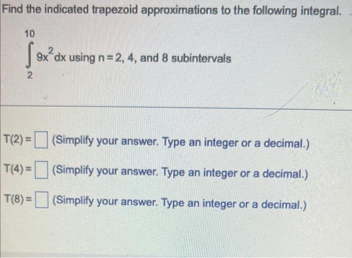 Solved Find the indicated trapezoid approximations to the | Chegg.com