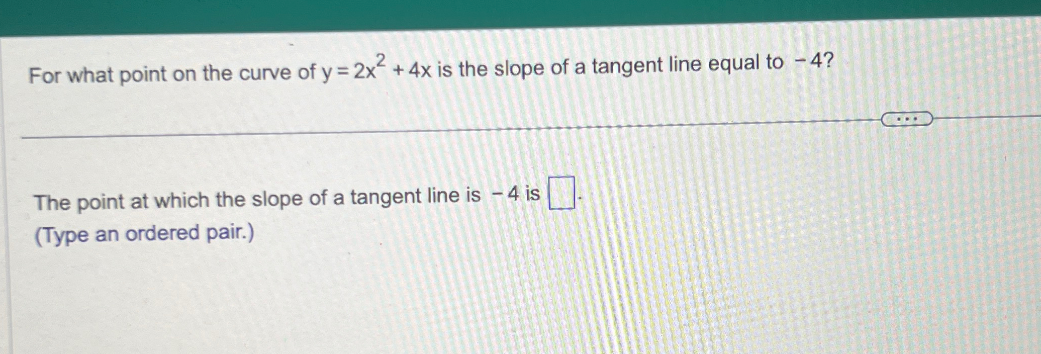 Solved For what point on the curve of y=2x2+4x ﻿is the slope | Chegg.com