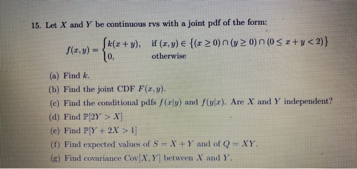 Solved 15. Let X and Y be continuous rvs with a joint pdf of | Chegg.com Solved 15. Let X and Y be continuous rvs with a joint pdf of | Chegg.com