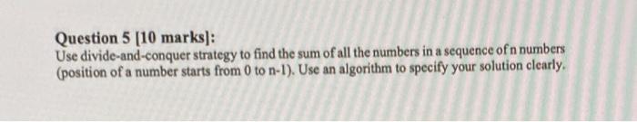 Solved Question 5 [10 marks): Use divide-and-conquer | Chegg.com