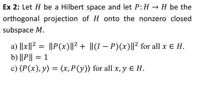 Solved Ex 2: Let H be a Hilbert space and let P:H→H be the | Chegg.com