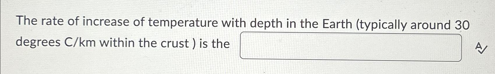 Solved The rate of increase of temperature with depth in the | Chegg.com